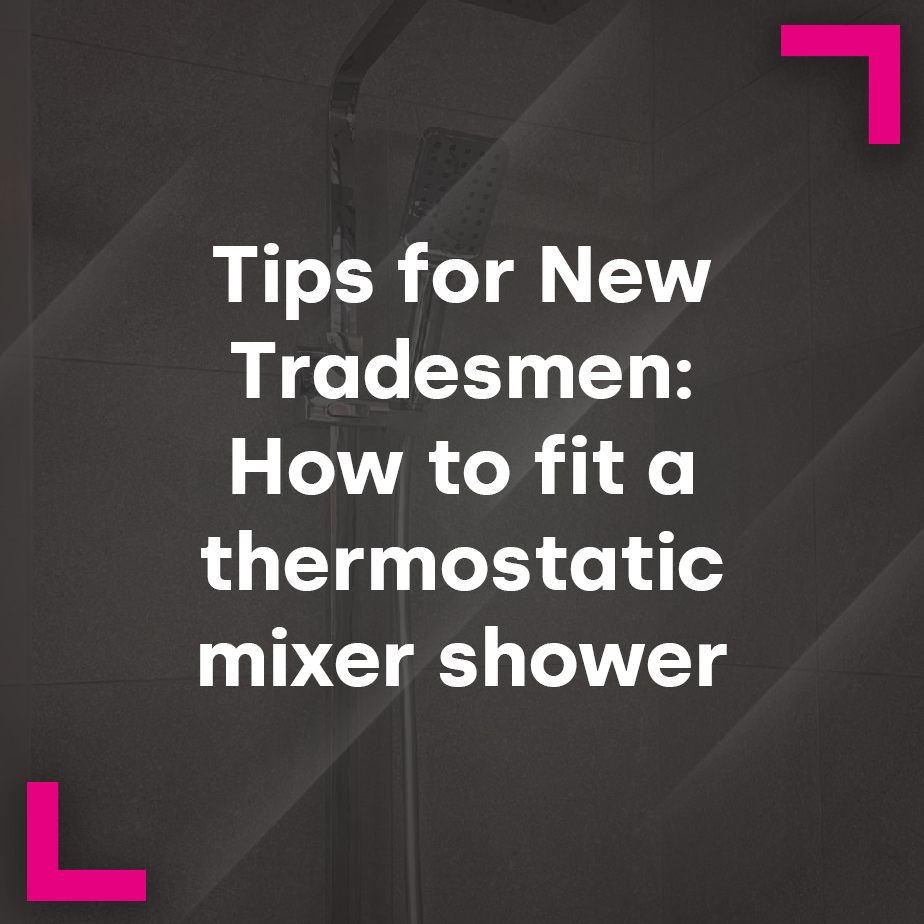 Tips for New Tradesmen: How to fit a thermostatic mixer shower Bathshack