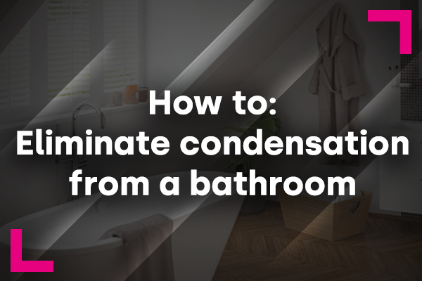 How to eliminate condensation from a bathroom Bathshack How to eliminate condensation from a bathroom Bathshack